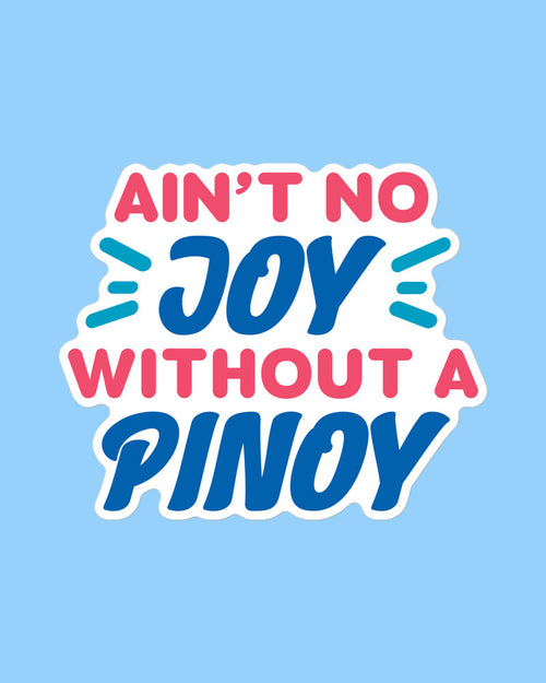 Ain’t No Joy Without A Pinoy Filipino Sticker | DPB Atelier